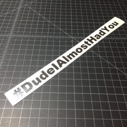 # Dude I Almost Had You – Paul Walker Sticker – Sticker Boost